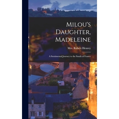 预订 Milou’s Daughter, Madeleine; a Sentimental Journey to the South of France: 9781014206138