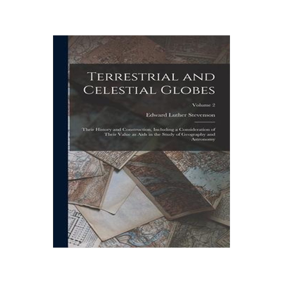 [预订]Terrestrial and Celestial Globes: Their History and Construction, Including a Consideration of Their 9781016277051