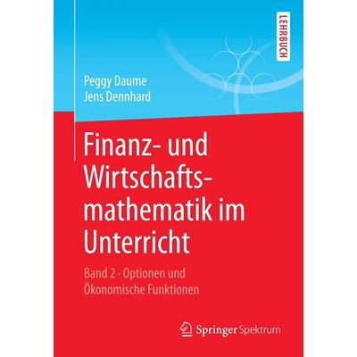 预订 Finanz- und Wirtschaftsmathematik im Unterricht Band 2 Optionen und Ökonomische Funktionen 9783658147105