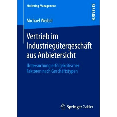 预订 Vertrieb im Industriegütergeschäft aus Anbietersicht: Untersuchung erfolgskritischer Faktoren nach Geschäftstype
