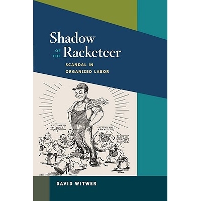 预订 Shadow of the Racketeer: Scandal in Organized Labor: 9780252076664