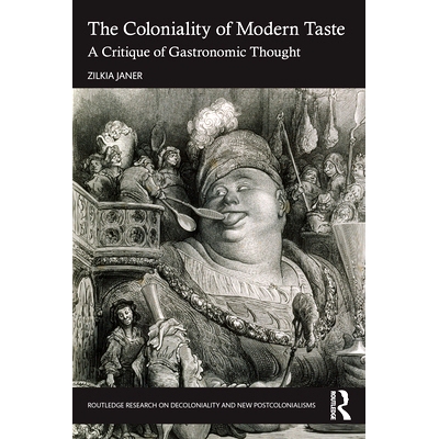 预订 The Coloniality of Modern Taste: A Critique of Gastronomic Thought 现代口味的殖民主义：美食思想的批判: 978103236417