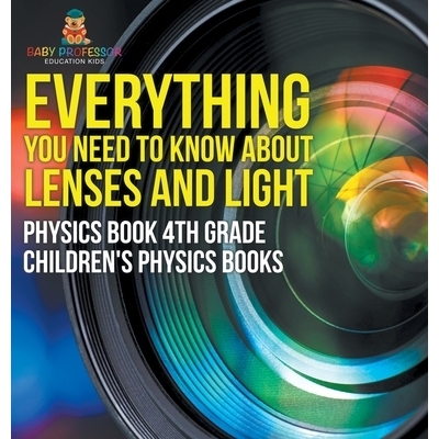 预订 Everything You Need to Know About Lenses and Light - Physics Book 4th Grade Children’s Physics Books: 979886941064
