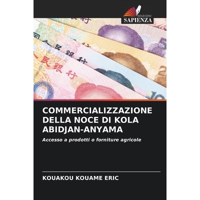 预订 COMMERCIALIZZAZIONE DELLA NOCE DI KOLA ABIDJAN-ANYAMA: Accesso a prodotti o forniture agricole. DE: 9786209308741