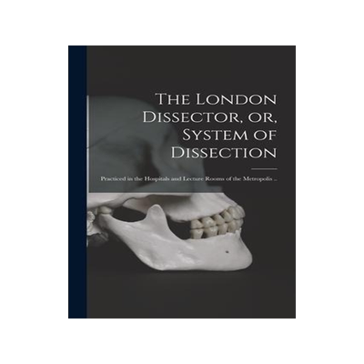 [预订]The London Dissector, or, System of Dissection: Practiced in the Hospitals and Lecture Rooms of the  9781014831798