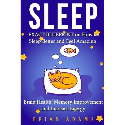 预订 Sleep: EXACT BLUEPRINT on How to Sleep Better and Feel Amazing - Brain Health, Memory Improvement & Increase Energy