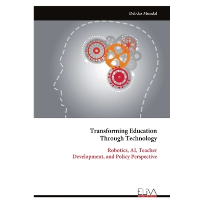预订 Transforming Education Through Technology: Robotics, AI, Teacher Development, and Policy Perspective 9789999328357