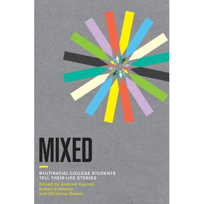 预订 Mixed: Multiracial College Students Tell Their Life Stories 混合：多种族大学生讲述他们生活的故事: 9780801452512