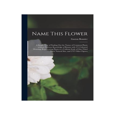 [预订]Name This Flower: a Simple Way of Finding out the Names of Common Plants Without Previous Knowledge  9781013398728