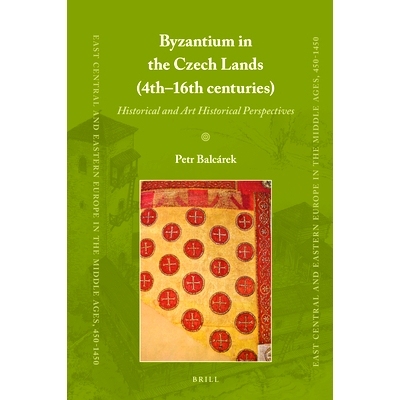 预订 Byzantium in the Czech Lands (4th–16th centuries): Historical and Art Historical Perspectives 捷克土地上的拜占庭（