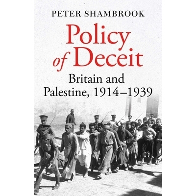 预订 Policy of Deceit: Britain and Palestine, 1914-1939 欺骗政策: 9780861546329