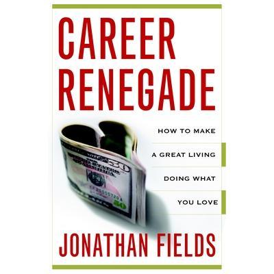 预订 Career Renegade: How to Make a Great Living Doing What You Love职业叛徒：如何通过做自己喜欢的事获得丰厚收入: 978076