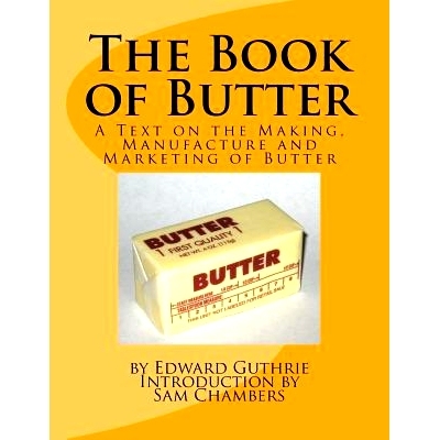 预订 The Book of Butter: A Text on the Making, Manufacture and Marketing of Butter: 9781540744319