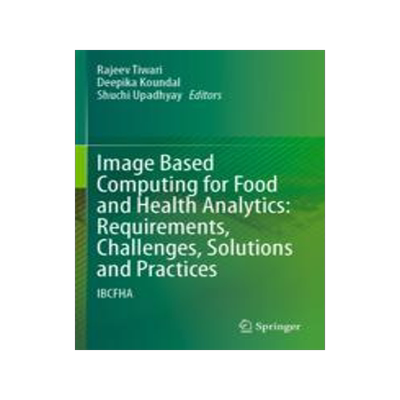 预订 Image Based Computing for Food and Health Analytics: Requirements, Challenges, Solutions and Practices
