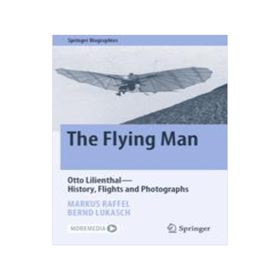 [预订]The Flying Man: Otto Lilienthal--History, Flights and Photographs 9783030950354