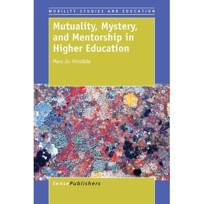 预订 Mutuality, Mystery, and Mentorship in Higher Education 高等教育中的相互性、神秘性和指导性: 9789462099937