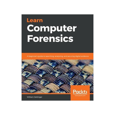 [预订]Learn Computer Forensics: A beginner’s guide to searching, analyzing, and securing digital evidenc 9781838648176