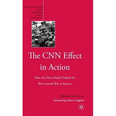 预订 The CNN Effect in Action: How the News Media Pushed the West toward War in Kosovo: 9781403975195