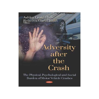 [预订]Adversity after the Crash: The Physical, Psychological and Social Burden of Motor Vehicle Crashes 9781536145632