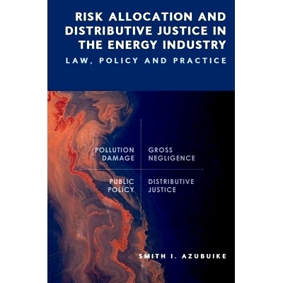 预订 Risk Allocation and Distributive Justice in the Energy Industry: Law, Policy and Practice 能源行业的风险分配和分配