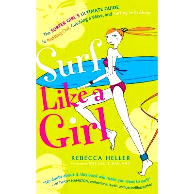预订 Surf Like a Girl: The Surfer Girl’s Ultimate Guide to Paddling Out, Catching a Wave, and Surfing with Aloha: Secon