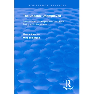 预订 The Unequal Unemployed: Discrimination, Unemployment and State Policy in Northern Ireland 不平等的失业者：北爱尔兰