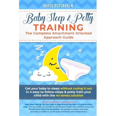 预订 Baby Sleep & Potty Training: THE COMPLETE ATTACHMENT ORIENTED APPROACH GUIDE: Get Your Baby to Sleep Without Crying