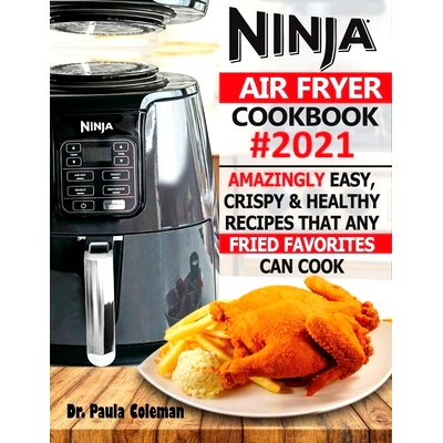 现货 Ninja Air Fryer Cookbook #2021: Amazingly Easy, Crispy & Healthy Recipes That Any Fried Favorites Can Cook: 9781952