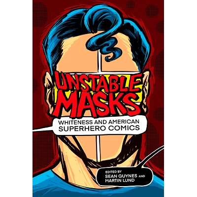预订 Unstable Masks: Whiteness and American Superhero Comics: 9780814255636
