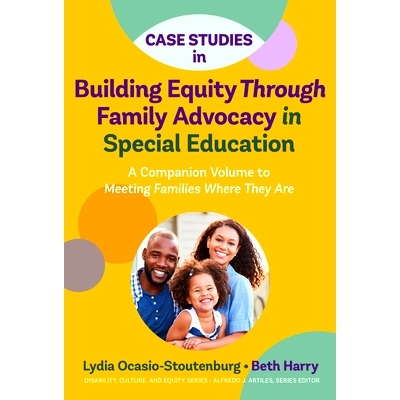 预订 Case Studies in Building Equity Through Family Advocacy in Special Education: A Companion Volume to Meeting Familie