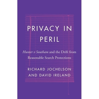预订 Privacy in Peril: Hunter v Southam and the Drift from Reasonable Search Protections 危险中的隐私：Hunter v Southam