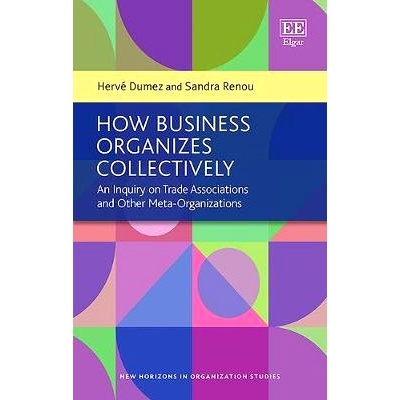 预订 How Business Organizes Collectively: An Inquiry on Trade Associations and Other Meta-Organizations 如何组织企业集体