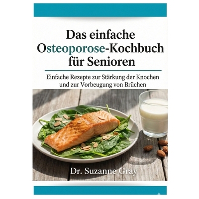 预订 Das einfache Osteoporose-Diät-Koch buch für Senioren: Einfache Rezepte zur Stärkung der Knochen und Vorbeugung v