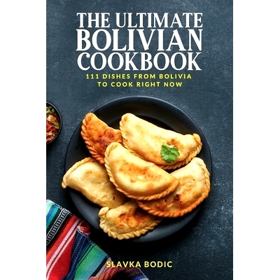 预订 The Ultimate Bolivian Cookbook: 111 Dishes From Bolivia To Cook Right Now: 9798320718194