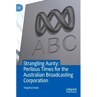预订 Strangling Aunty: Perilous Times for the Australian Broadcasting Corporation 扼杀 Aunty：澳大利亚广播公司的危险时刻