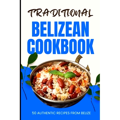 预订 Traditional Belizean Cookbook: 50 Authentic Recipes from Belize: 9798880330164