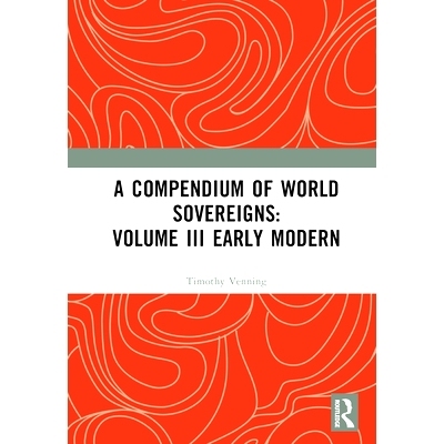 预订 A Compendium of World Sovereigns: Volume III Early Modern 世界君主纲要 第3卷：现代早期: 9781032362007