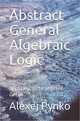 【预售】Abstract General Algebraic Logic: Applications to sequent calculi