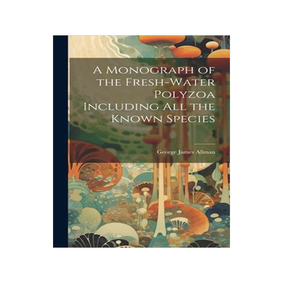[预订]A Monograph of the Fresh-Water Polyzoa Including All the Known Species 9781020896491