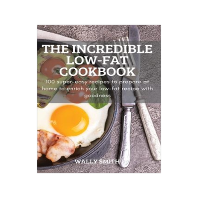 [预订]The Incredible Low-Fat Cookbook: 100 super-easy recipes to prepare at home to enrich your low-fat re 9781837622061