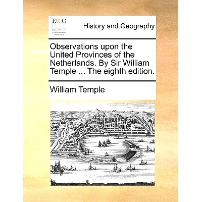 预订 Observations Upon the United Provinces of the Netherlands. by Sir William Temple ... the Eighth Edition.: 978114077