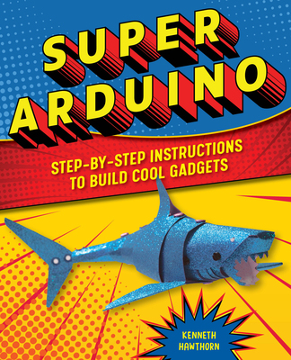 【预订】Super Arduino: Step-By-Step Instructions to Build Cool Gadgets