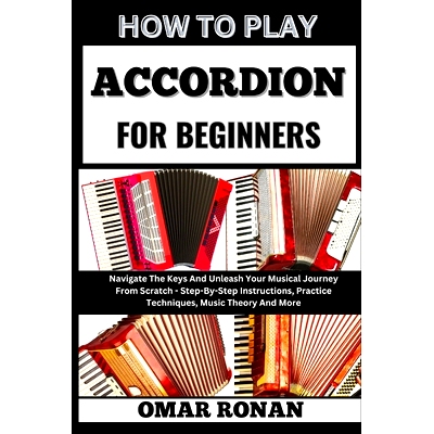 预订 How to Play Accordion for Beginners: Navigate The Keys And Unleash Your Musical Journey From Scratch - Step-By-Step