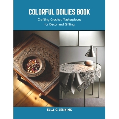 预订 Colorful Doilies Book: Crafting Crochet Masterpieces for Decor and Gifting: 9798873962686