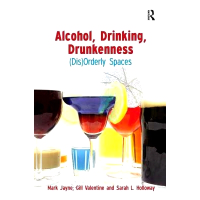 预订 Alcohol, Drinking, Drunkenness: (Dis)Orderly Spaces （DIS）的有序地理学: 酒精，饮料，Drunkeness: 9780754671602