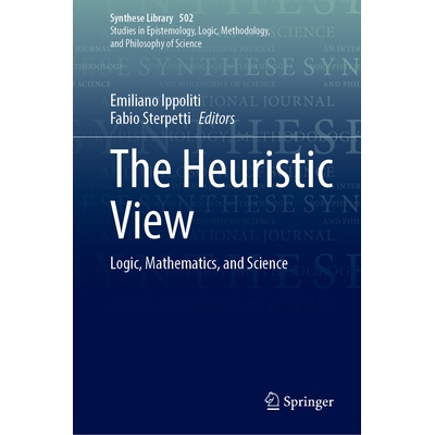现货 The Heuristic View: Logic, Mathematics, and Science 启发式观点：逻辑、数学与科学: 9783031947087