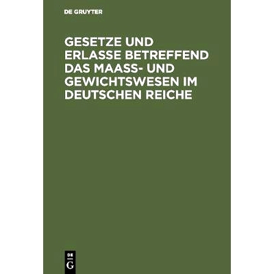 预订 Gesetze und Erlasse betreffend das Maass- und Gewichtswesen im Deutschen Reiche: 9783111158204