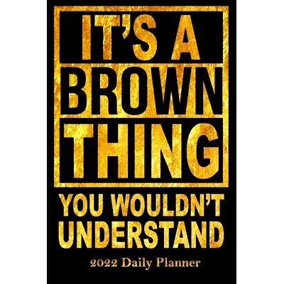 预订 2022 Daily Planner It’s a Brown Thing You Wouldn’t Understand: Personal 6x9 Planner with 120 pages for the year 2