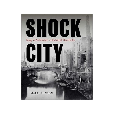 [预订]Shock City - Image And Architecture In Industrial Manchester 9781913107338