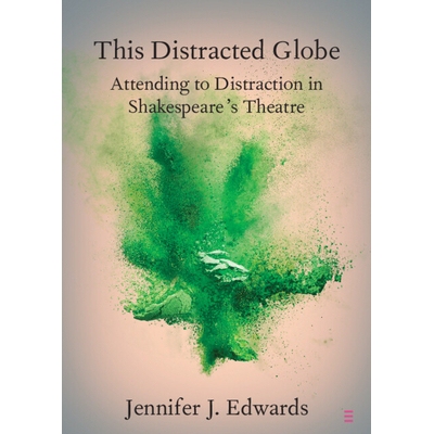 预订 This Distracted Globe: Attending to Distraction in Shakespeare’s Theatre 这个纷扰的寰球：处理莎士比亚剧场中纷扰: 9